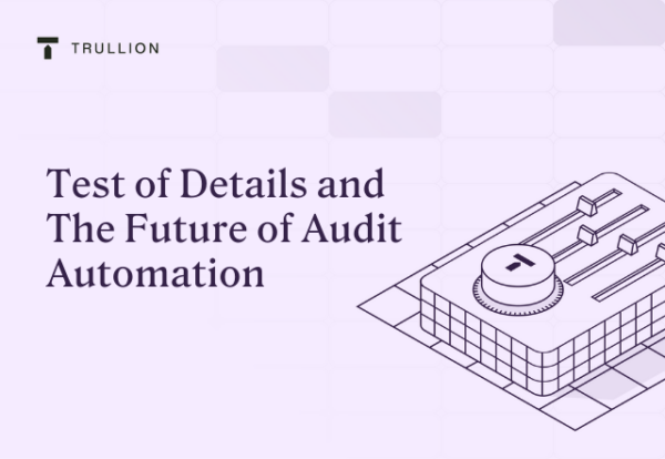 Test of Details and The Future of Audit Automation | Trullion