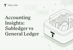Subledger vs General Ledger | Trullion